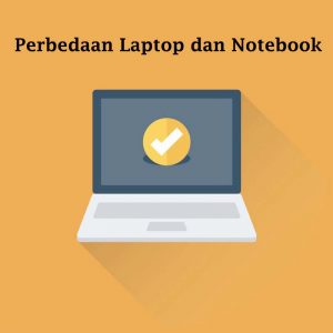 √ 9 Perbedaan Laptop dan Notebook [Wajib Tahu] - Teknikece